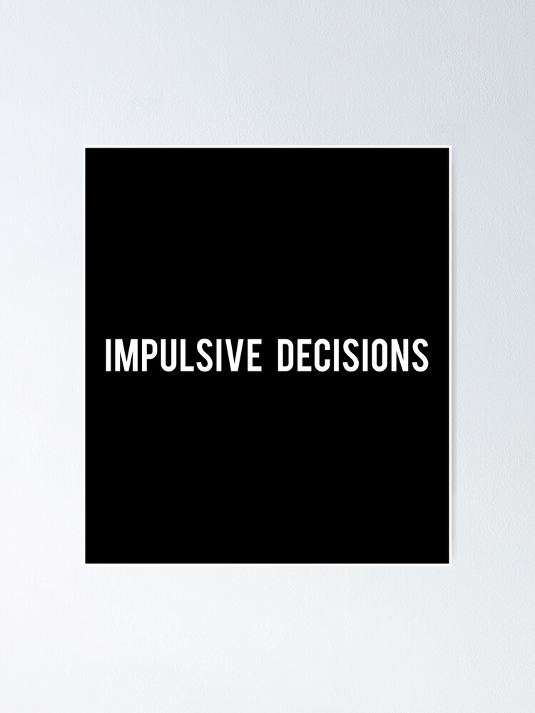 "Impulsive Decisions Slogan" Poster by thetshirtworks | Redbubble