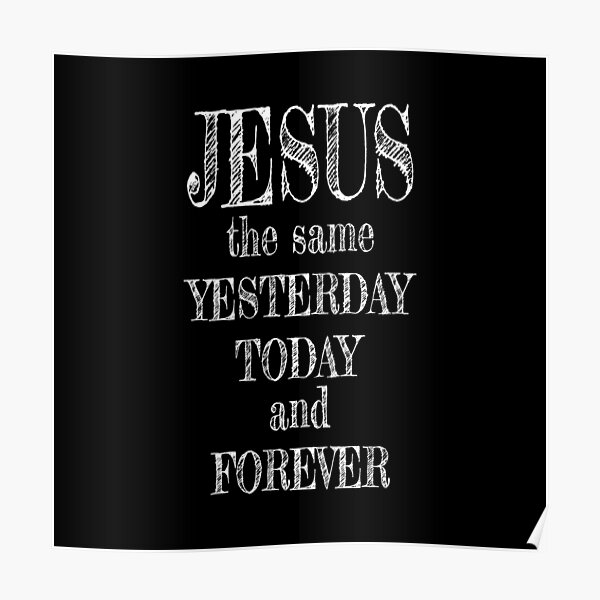 "Jesus never changes Jesus Christ" Poster for Sale by Gladwigshausen ...