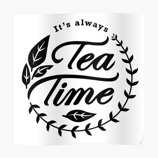 Its Always Tea Time Gifts & Merchandise | Redbubble