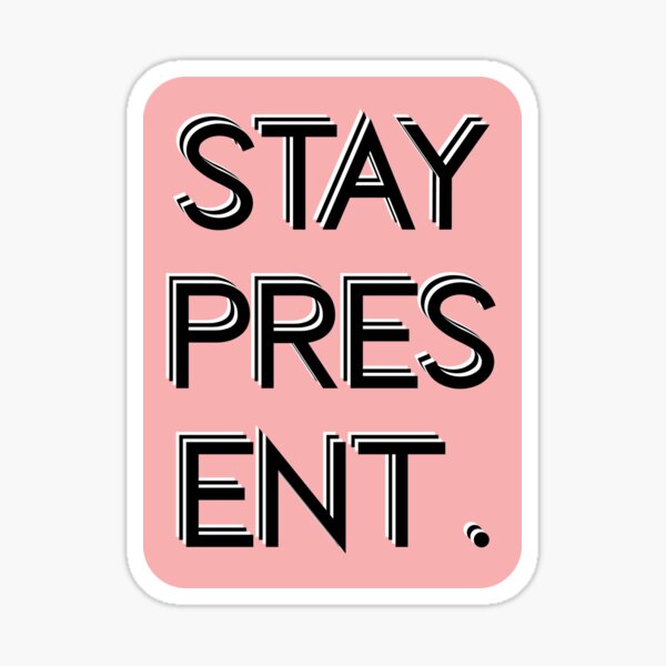 "Stay Present" Sticker for Sale by jillianlabonte | Redbubble