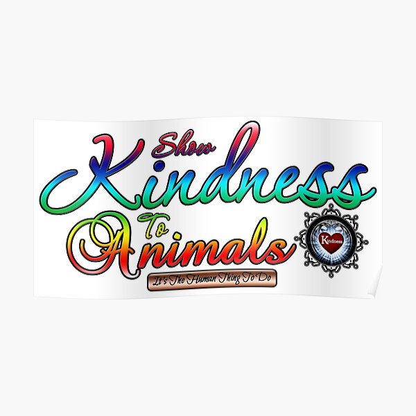 Kindness To Animals Posters | Redbubble