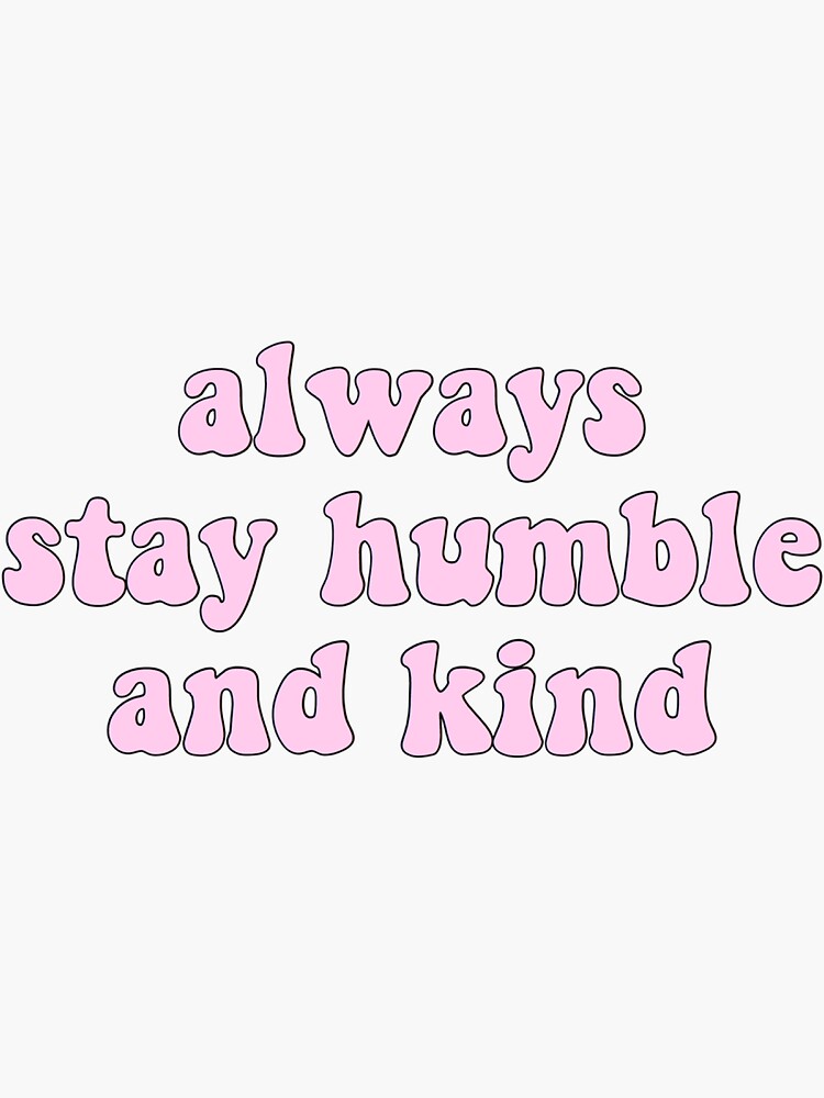 "Always stay humble and kind - pink " Sticker for Sale by Kliethermes28 ...