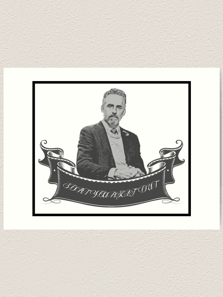 "Jordan Peterson - Sort Yourself Out" Art Print by mckenna11 | Redbubble
