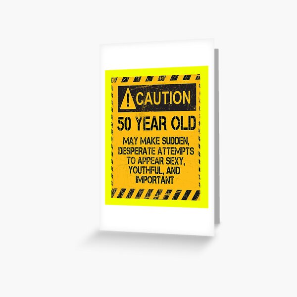 "Caution 50 Year Old 50th Birthday Gift" Greeting Card for Sale by ...