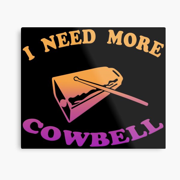 Needs More Cowbell