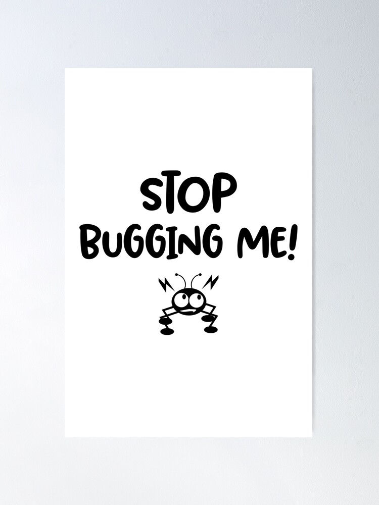 Stop Bugging Quotes