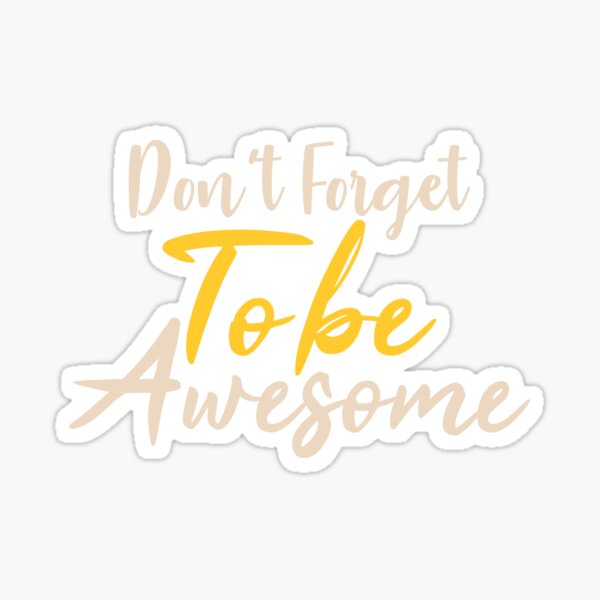 "Don't Forget To Be Awesome" Sticker by FotoArtist | Redbubble