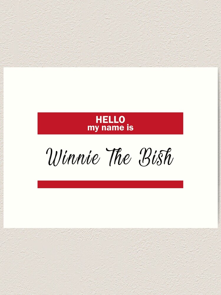 "Hello my name is... Winnie the Bish" Art Print by xdangerline | Redbubble