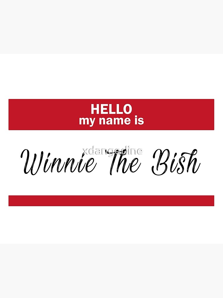 "Hello my name is... Winnie the Bish" Art Print by xdangerline | Redbubble