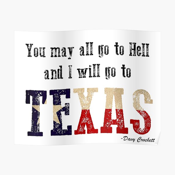 "You may all go to Hell and I will go to Texas" Poster for Sale by ...