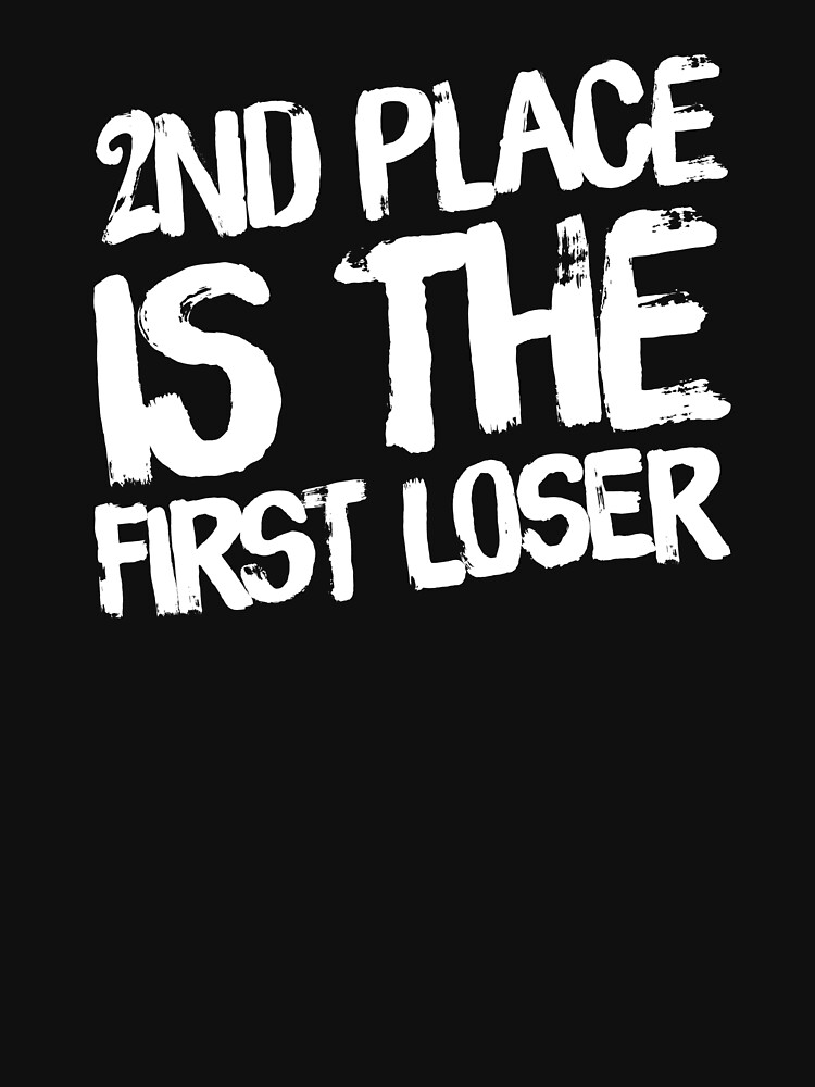 "2nd Place Is The First Loser" Essential T-Shirt for Sale by TrendJunky ...