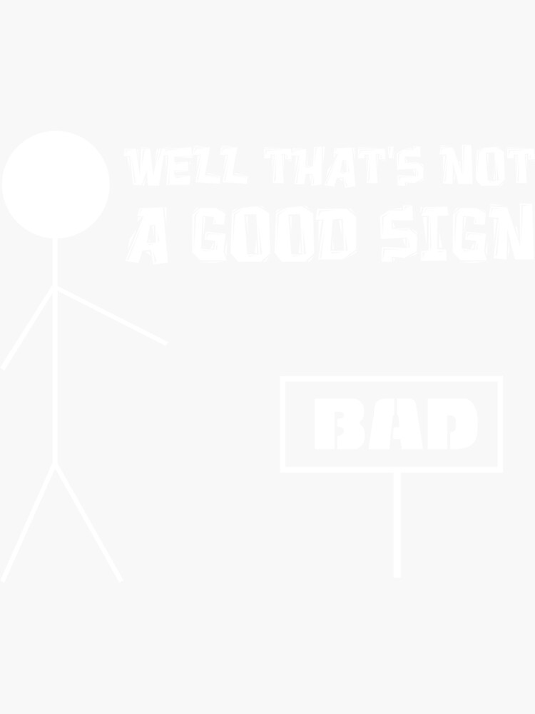 "That's Not a Good Sign Bad" Sticker for Sale by ReverentRole | Redbubble