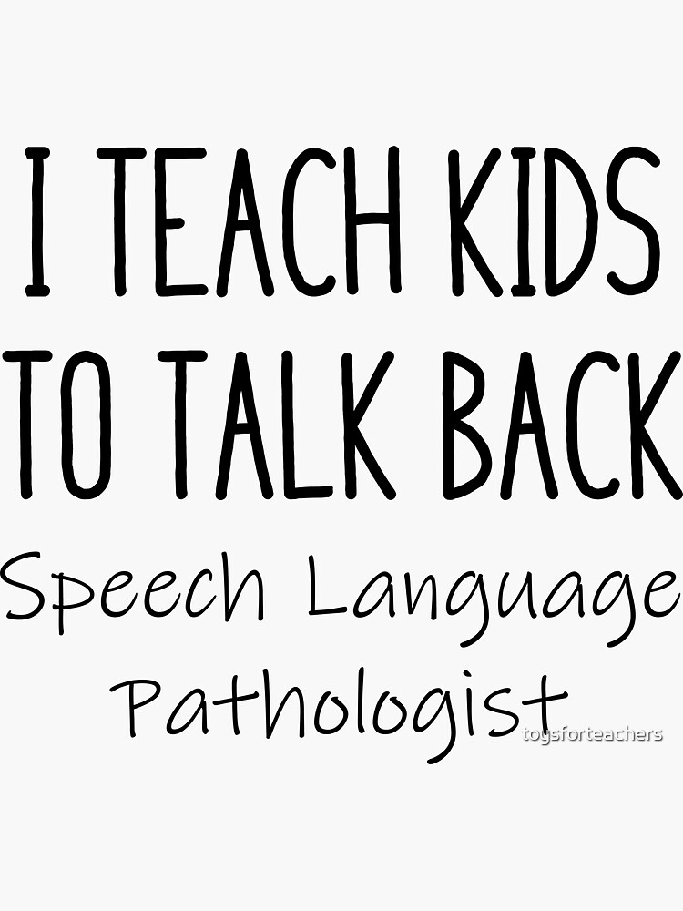 "Speech Language Pathologist I Teach Kids To Talk Back" Sticker for ...