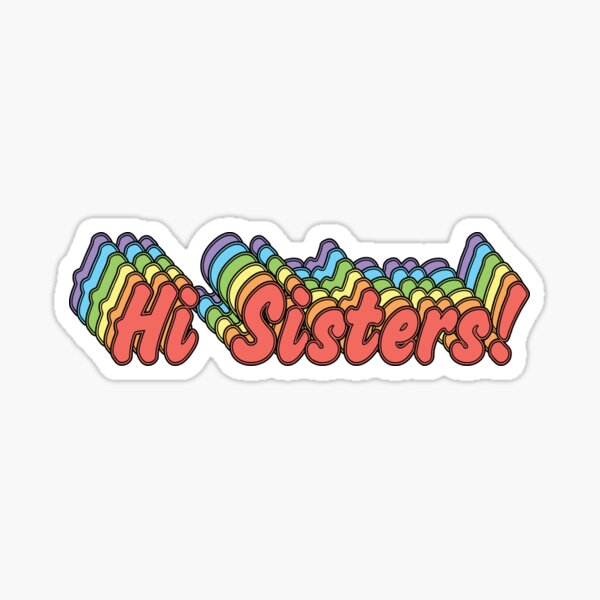 "Hi Sisters Rainbow" Sticker by lifespeak | Redbubble