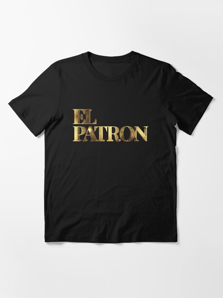 "El Patron Gold" T-shirt for Sale by Under-TheTable | Redbubble | el patron t-shirts - el jefe t ...