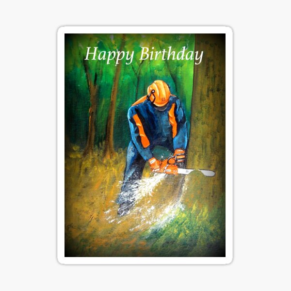 "Tree Surgeon Arborist Happy Birthday Card" Sticker by KoiPainting ...