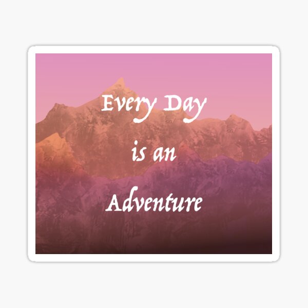 "Every Day is an Adventure" Sticker for Sale by ValkyrieDraws | Redbubble