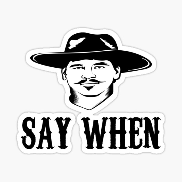 "Say When" Sticker for Sale by everything-shop | Redbubble