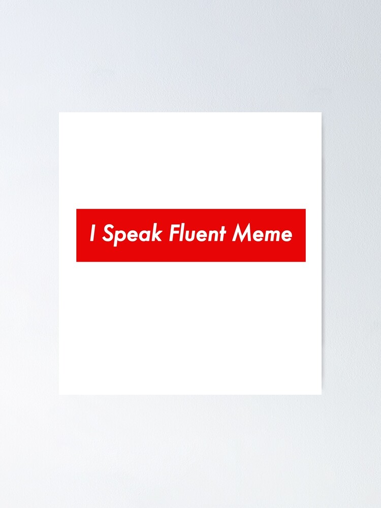 "I Speak Fluent Meme" Poster for Sale by lifespeak | Redbubble