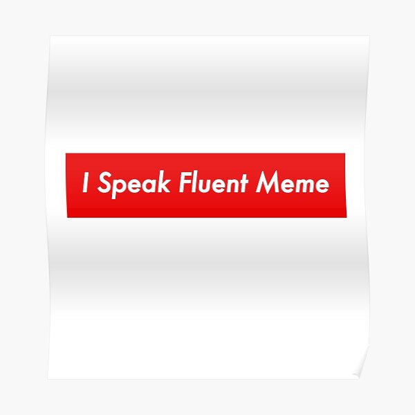 "I Speak Fluent Meme" Poster for Sale by lifespeak | Redbubble