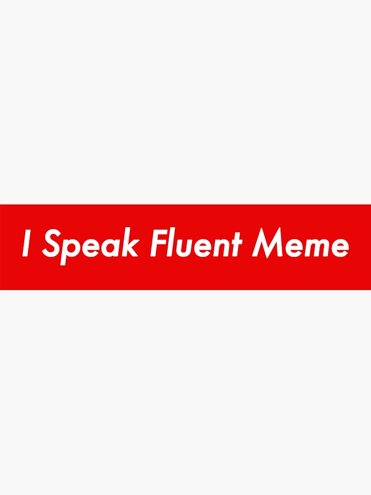 "I Speak Fluent Meme" Sticker for Sale by lifespeak | Redbubble