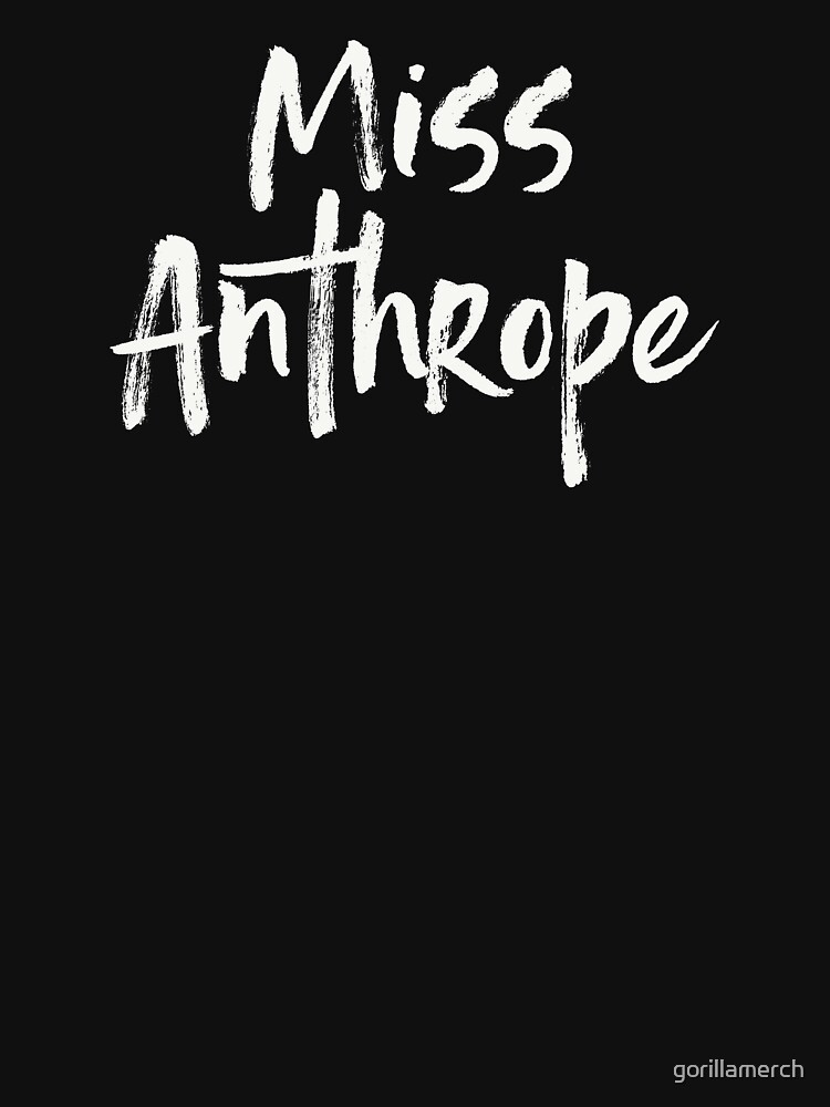 "Misanthrope, Antisocial, Introvert. Miss Anthrope Pun." T-shirt by ...