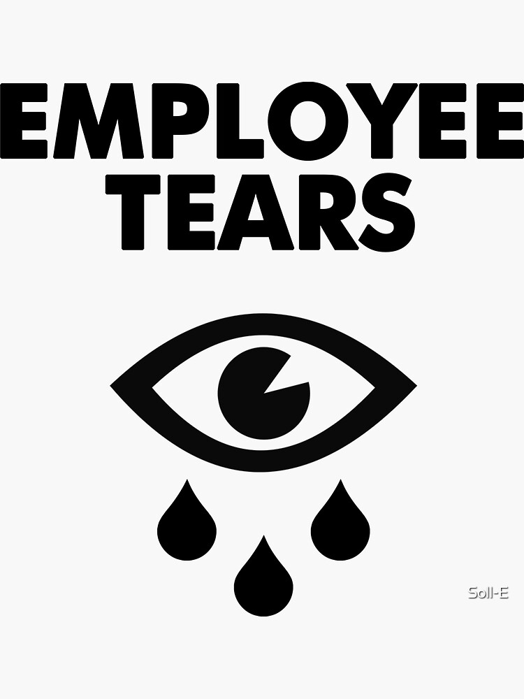 "Employee tears - Employees must stop crying" Sticker for Sale by Soll ...