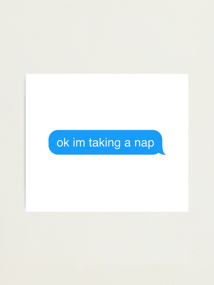 "Ok Im Taking A Nap Text Message Sticker" Photographic Print for Sale ...