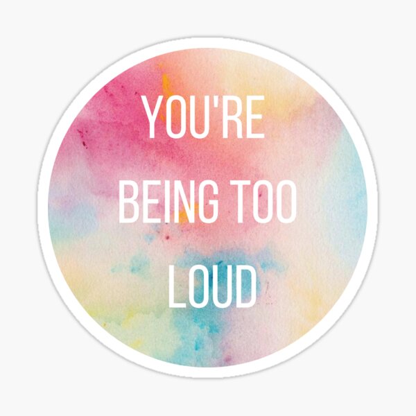"Too Loud" Sticker for Sale by wegotsbadblood | Redbubble