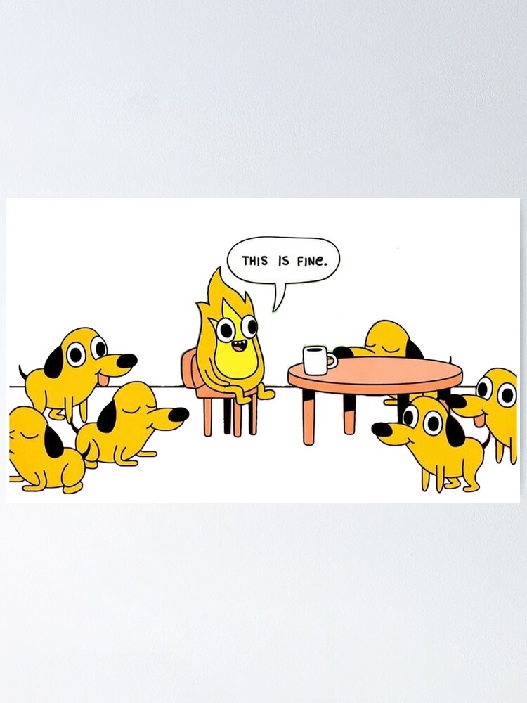 "this is fine" Poster by itsgalalala | Redbubble