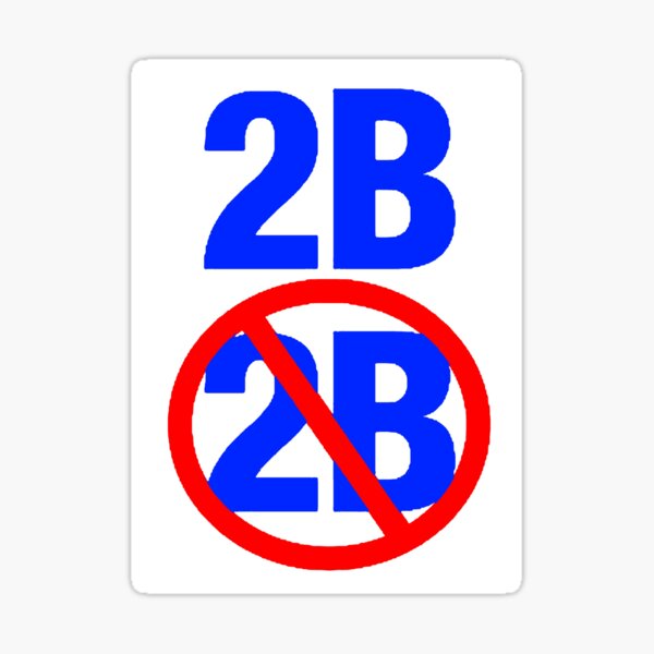 "2B OR NOT 2B" Sticker for Sale by HAUNTERSDEPOT | Redbubble