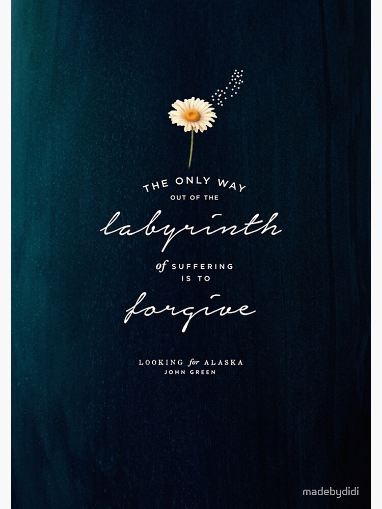 "THE ONLY WAY OUT OF THE LABYRINTH OF SUFFERING - LOOKING FOR ALASKA ...