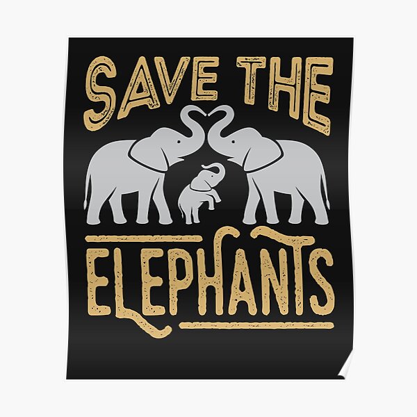 "Save The Elephants" Poster for Sale by jaygo | Redbubble