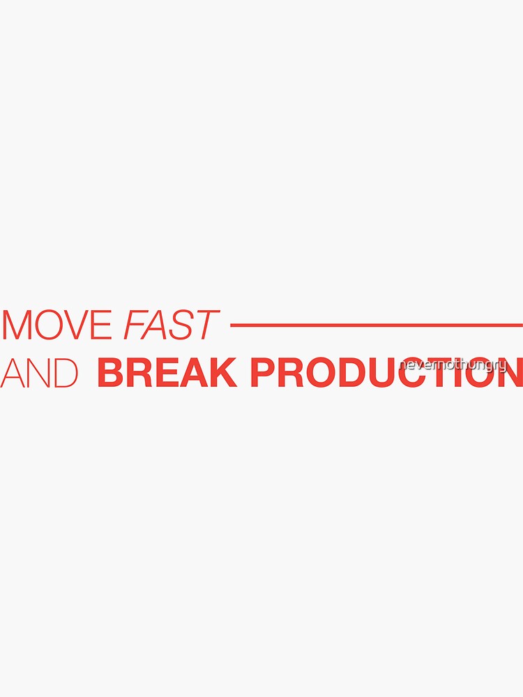 "Move Fast, and Break Production" Sticker by nevernothungry | Redbubble