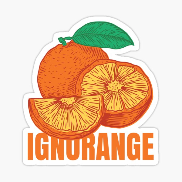 "Ignorance Orange Humor." Sticker for Sale by emphatic | Redbubble