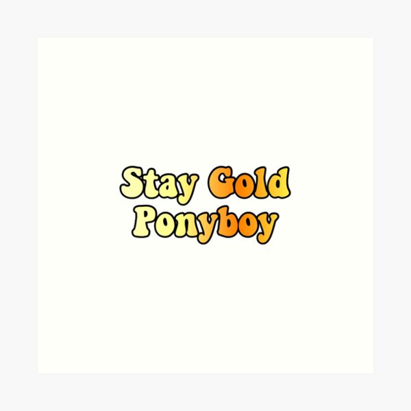 Stay Gold Ponyboy” quote" Art Print by sodafrog | Redbubble
