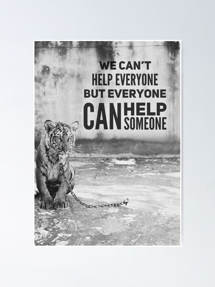 "we can't help everyone but everyone can help someone" Poster for Sale ...