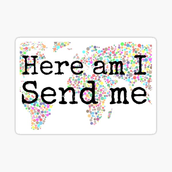 Here Am I Send Me Gifts & Merchandise | Redbubble