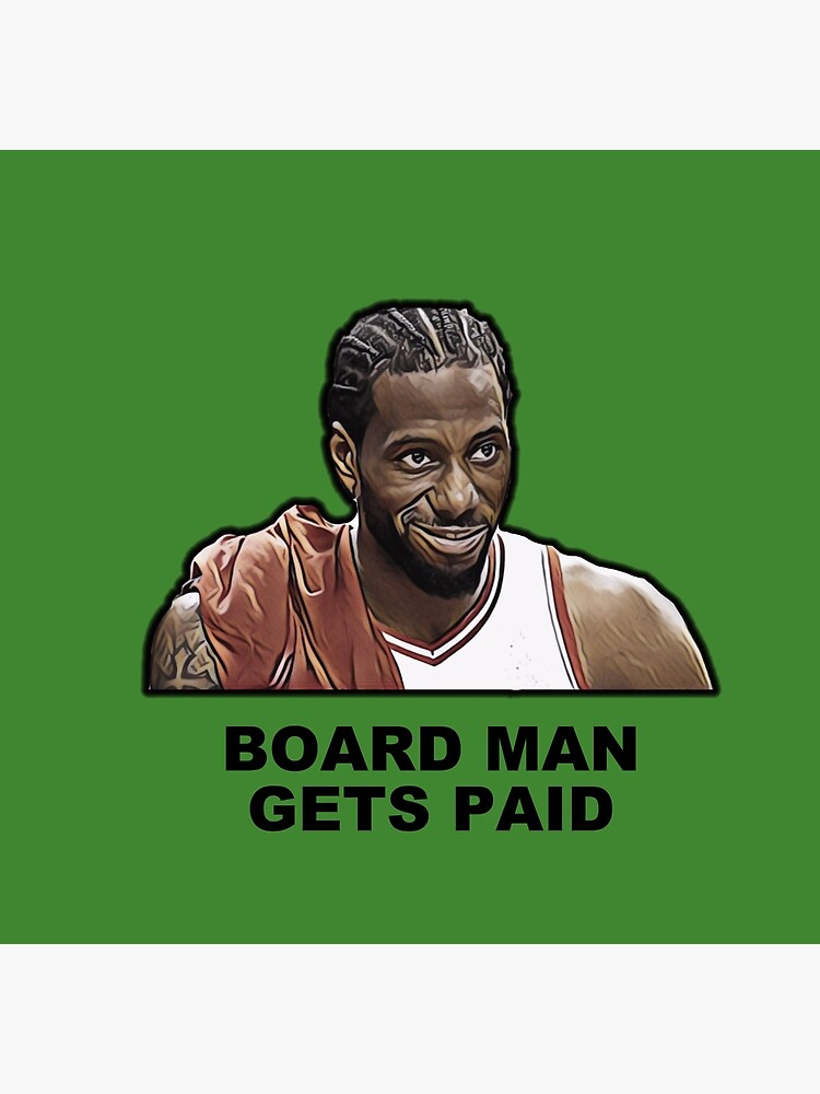 "Kawhi Leonard - Board Man Gets Paid" Poster for Sale by Wongkayznba ...