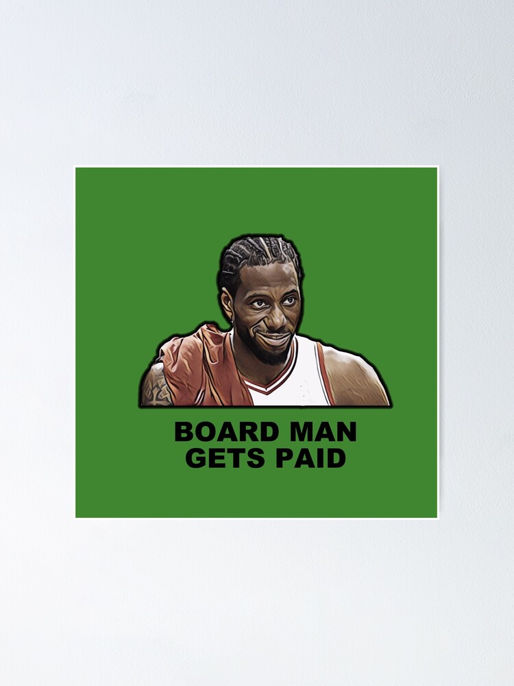 "Kawhi Leonard - Board Man Gets Paid" Poster for Sale by Wongkayznba ...