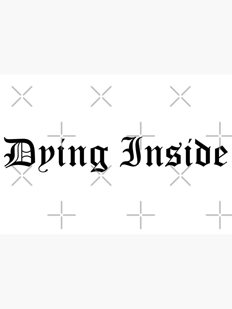 "Dying Inside " Poster by janewwu | Redbubble