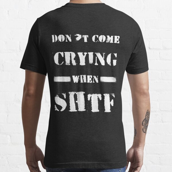 "Don't Come Crying When SHTF" T-shirt for Sale by AshStore | Redbubble ...