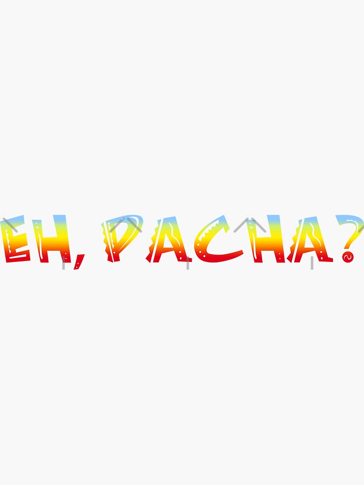 "Eh Pacha?" Sticker for Sale by heroics | Redbubble