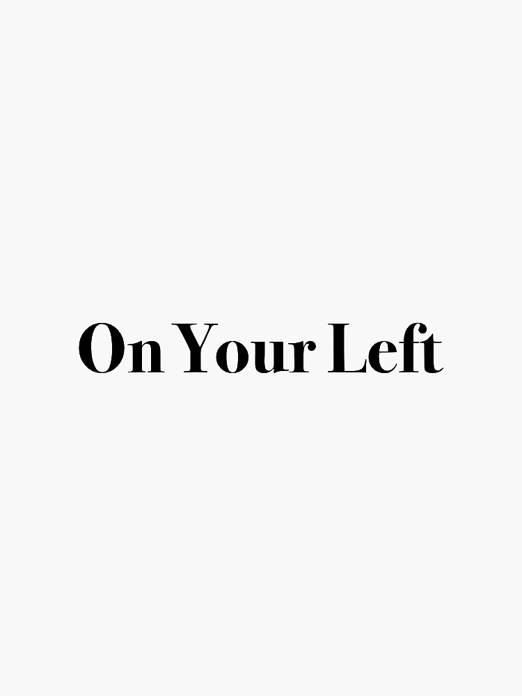 "On Your Left" Sticker for Sale by jordanyalynn | Redbubble