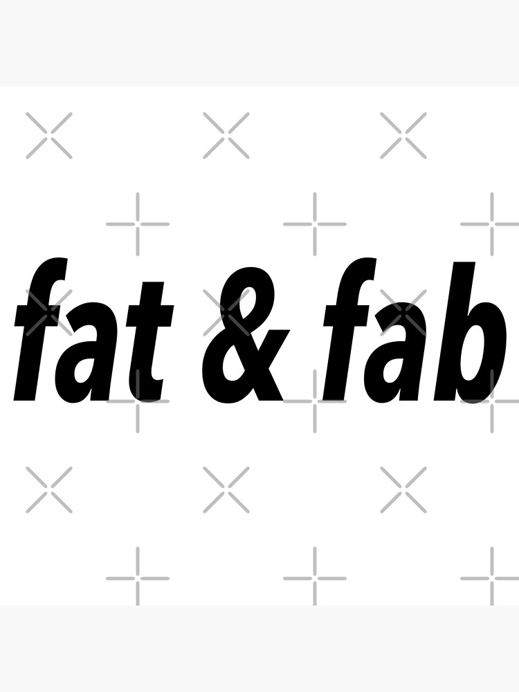 "Fat and Fab :)" Poster by justsomethings | Redbubble