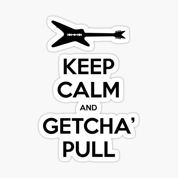 "Keep Calm and Getcha' Pull" Sticker for Sale by Mffl84 | Redbubble