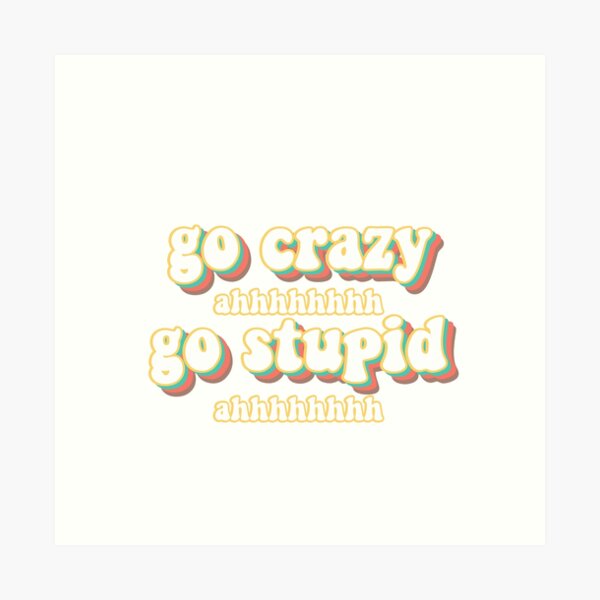 Go Crazy Go Stupid Gifts & Merchandise | Redbubble