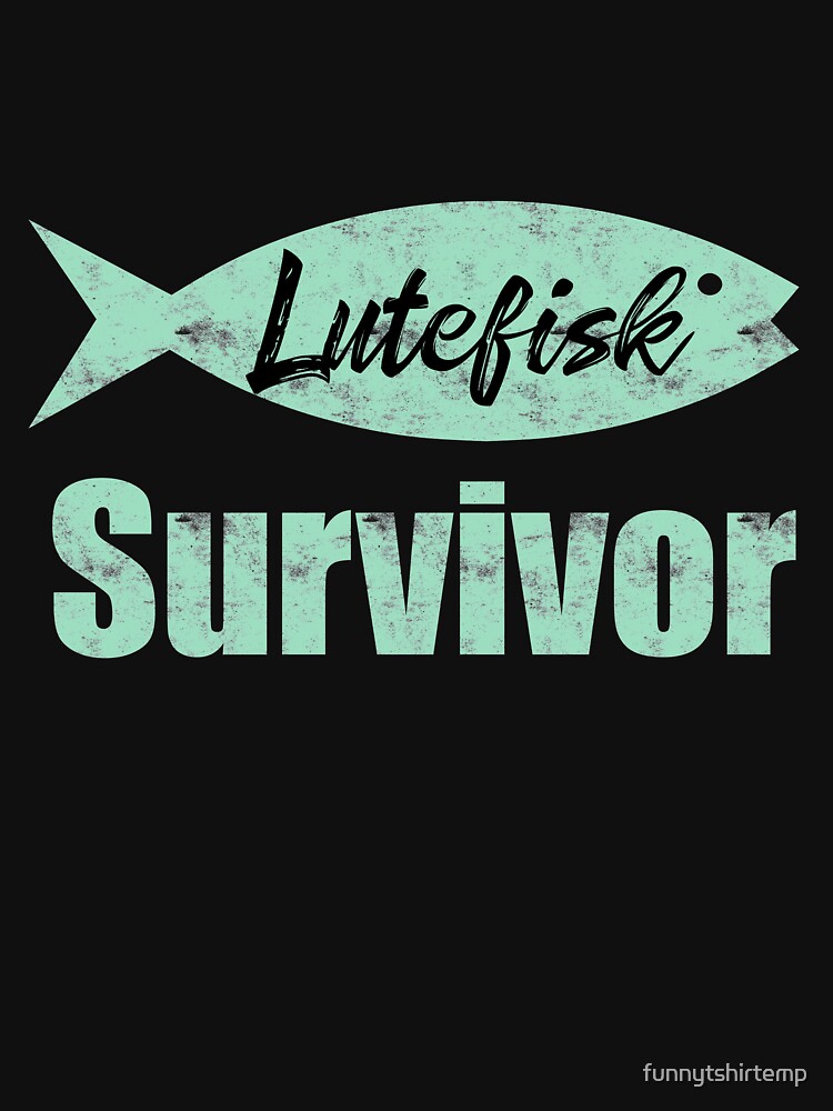 "Lutefisk Survivor Funny Scandinavian Fishing Shirt" T-shirt for Sale ...