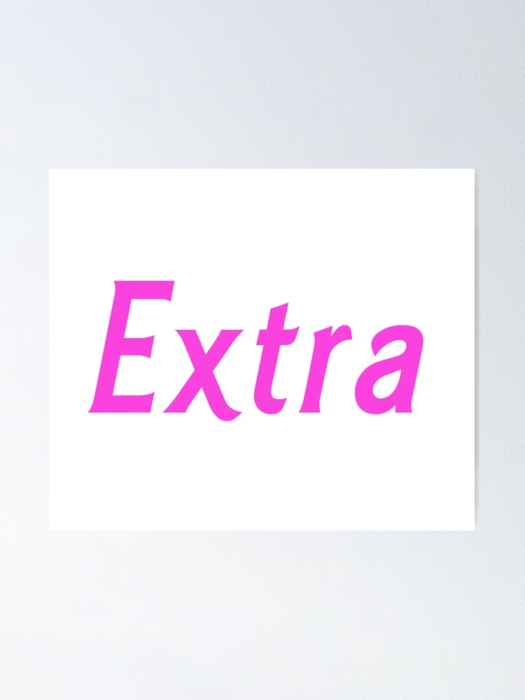 "Extra" Poster by Jmakesart | Redbubble