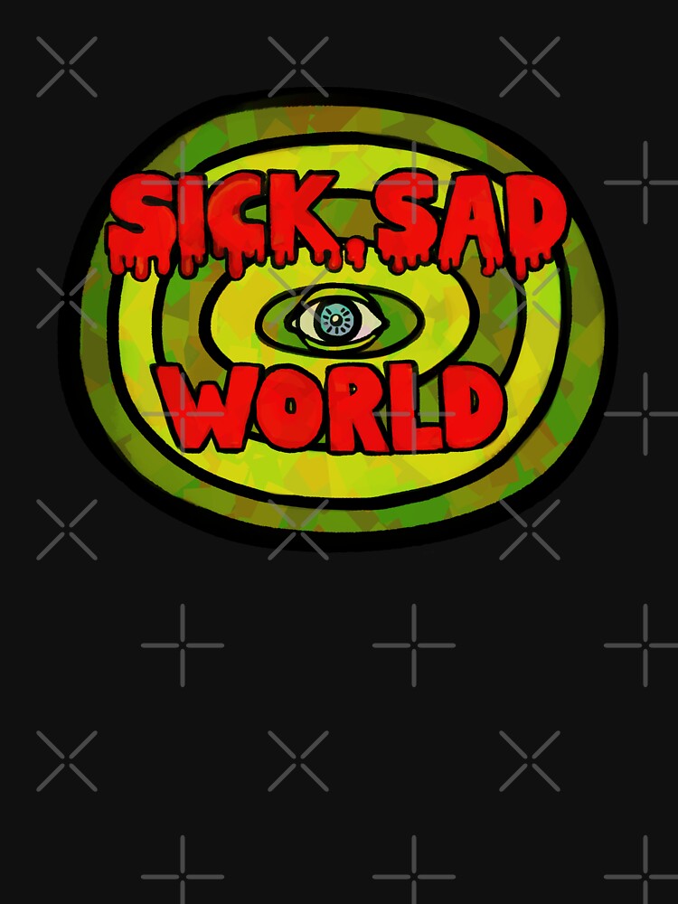 "Sick Sad World" Essential T-Shirt for Sale by daquack | Redbubble